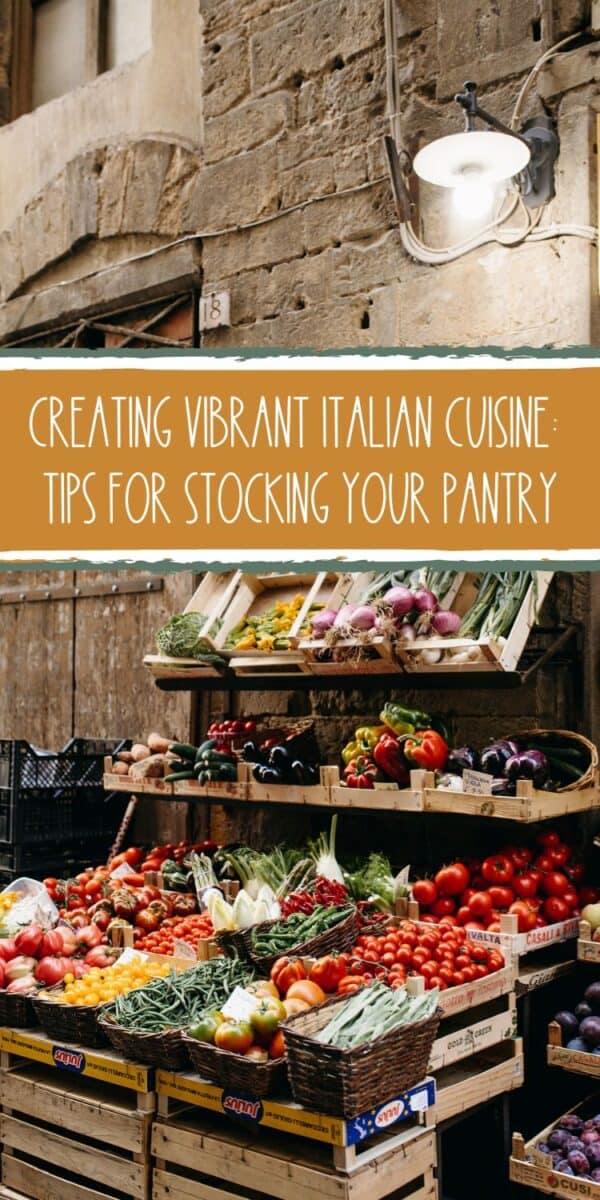 Creating Vibrant Italian Cuisine: Tips for Stocking Your Pantry
