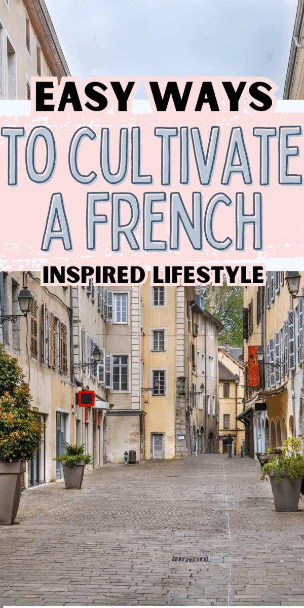 Easy Ways to Cultivate a French-Inspired Life