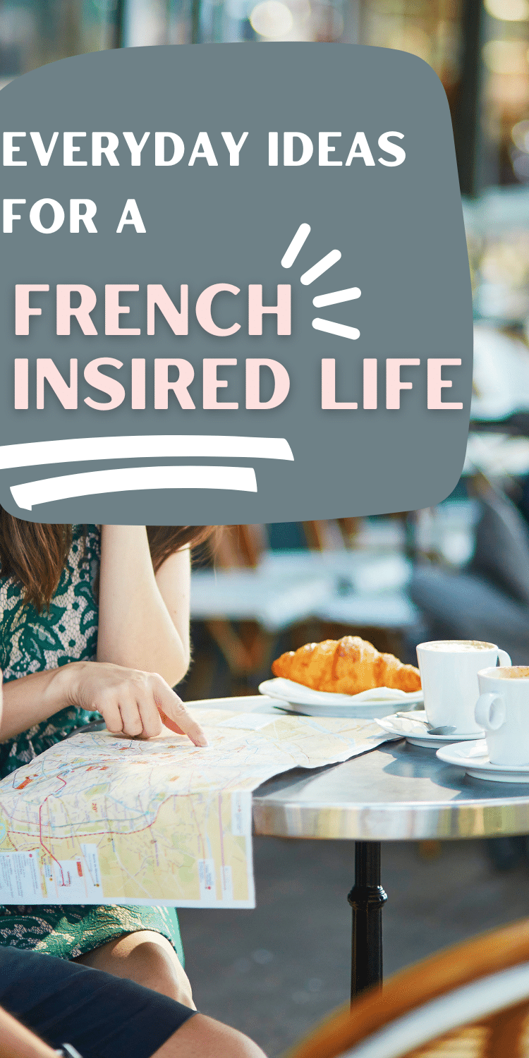 Easy Ways to Cultivate a French-Inspired Life